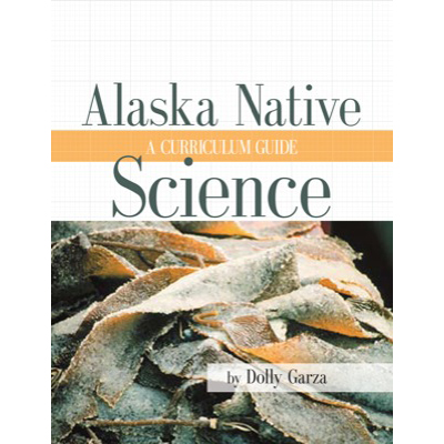 Alaska Native Science: A Curriculum Guide